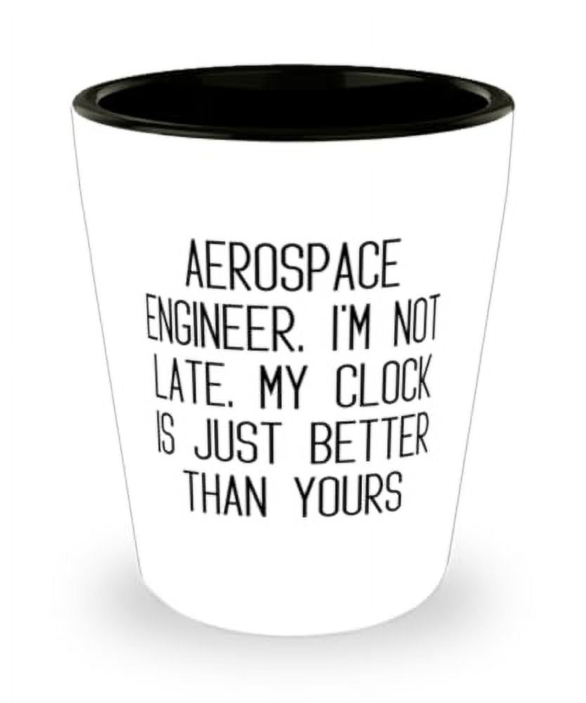 Fancy Aerospace engineer Gifts, Aerospace Engineer. I'm Not Late. My ...