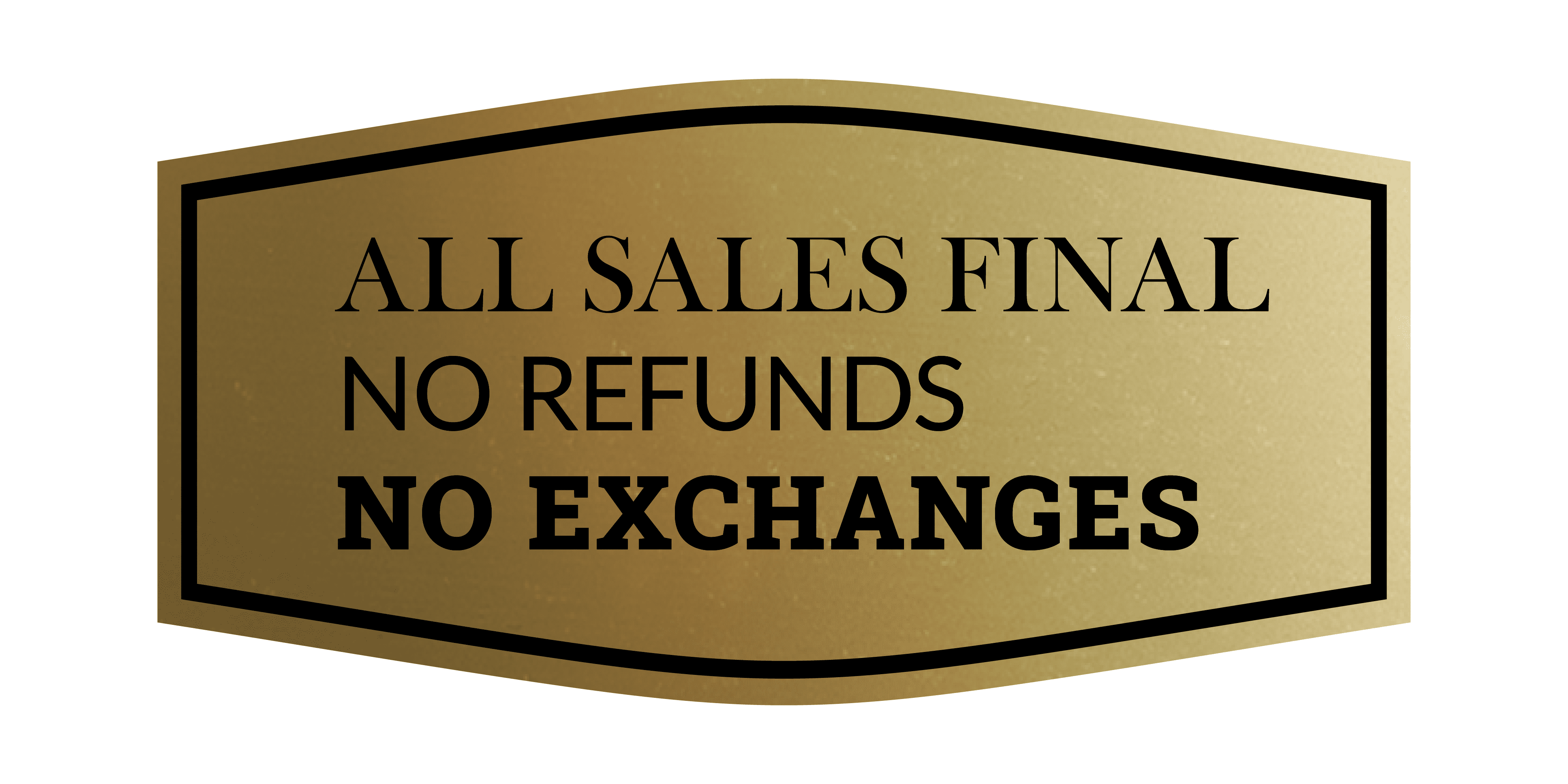 Fancy All Sales Final No Refunds No Exchanges Sign (Brushed Gold ...