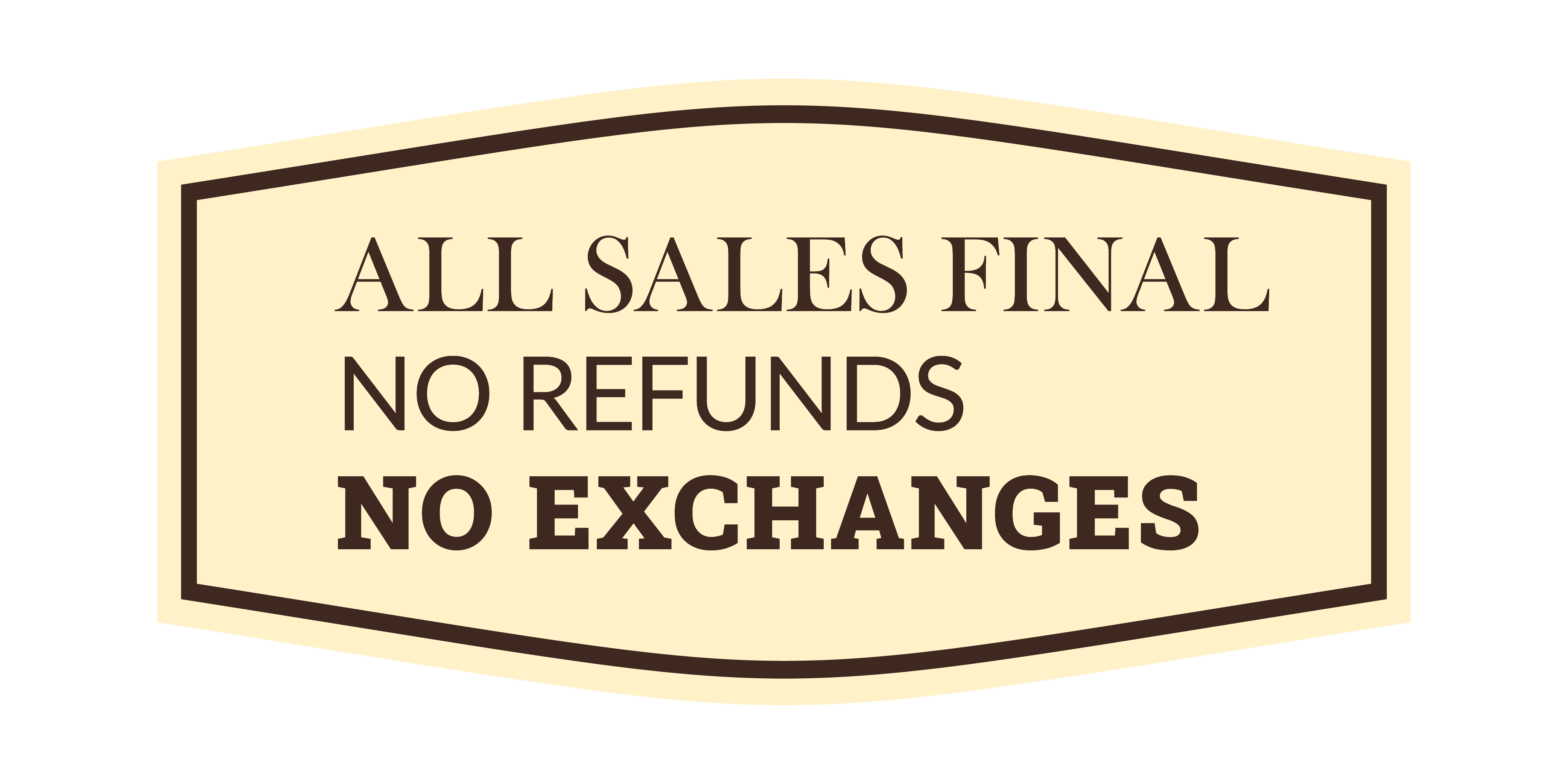 Fancy All Sales Final No Refunds No Exchanges Sign (Ivory/Dark Brown ...
