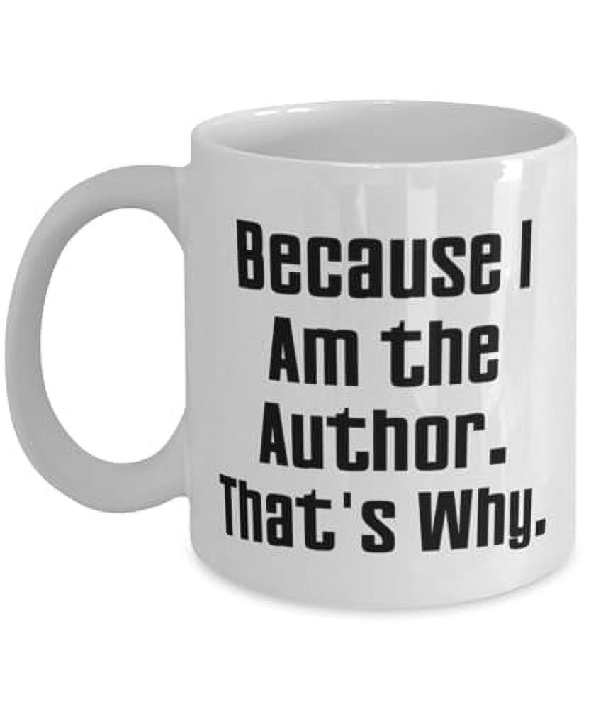 Fancy Author Gifts, Because I Am the Author. That's Why, Unique Idea ...