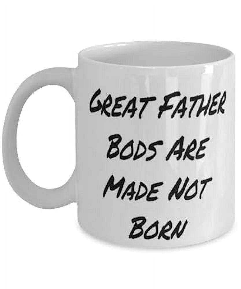 Fancy Father Gifts, Great Father Bods Are Made Not Born, Father 11oz ...