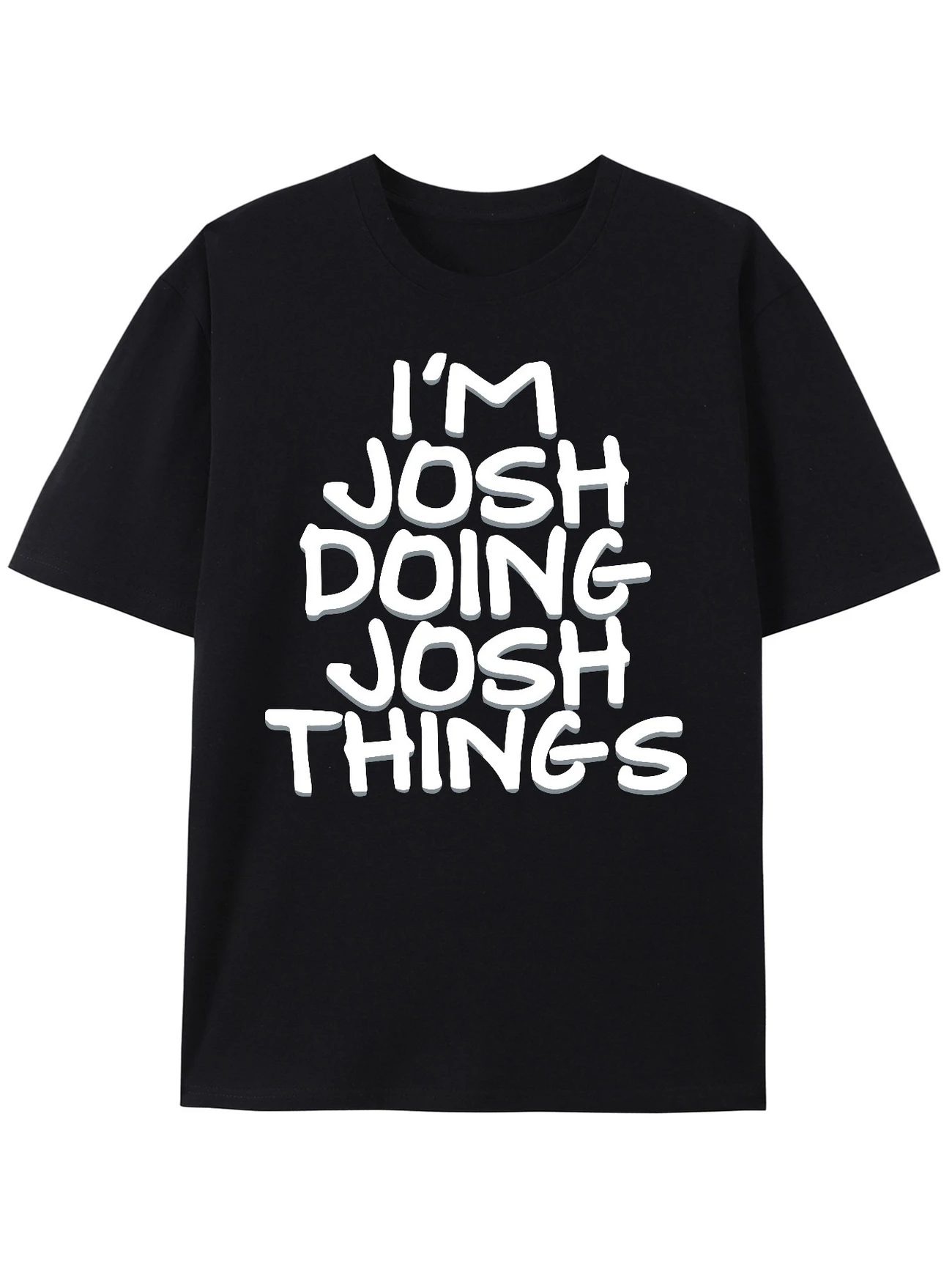 Fancy Letter I'M JOSH DOING JOSH THINGS Print T-Shirt, Casual ...