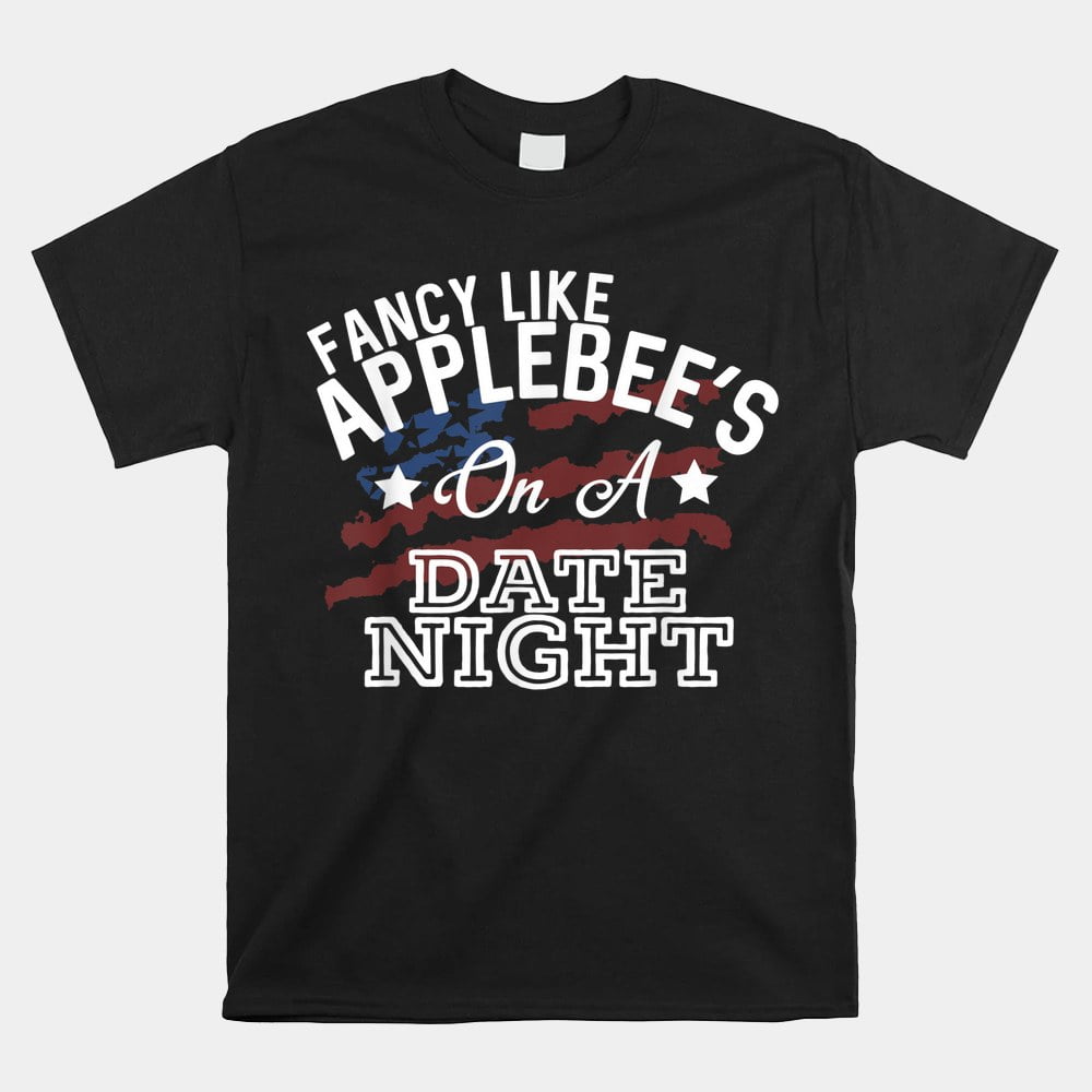 Fancy Like Applebees On A Date Night Shirt - Walmart.com