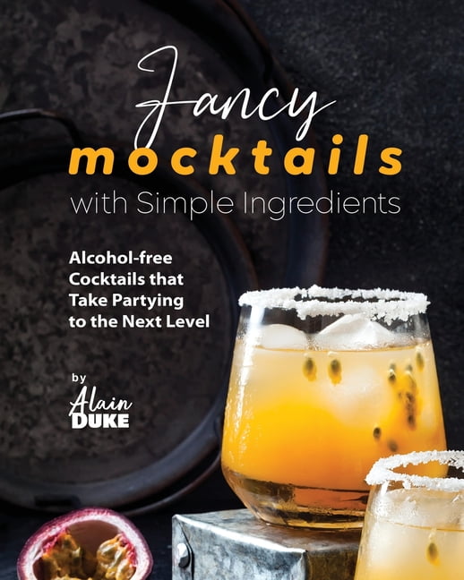 Fancy Mocktails with Simple Ingredients: Alcohol-free Cocktails that ...