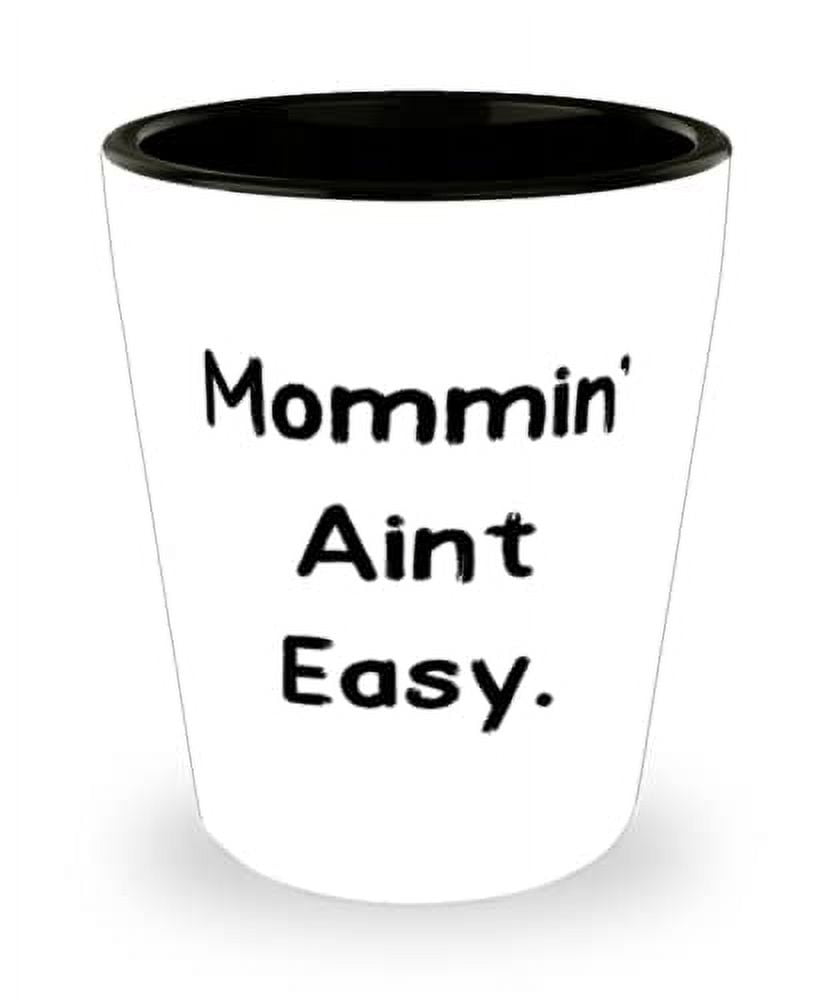 Fancy Mother Shot Glass, Mommin' Aint Easy, For Mom, Present From Son ...