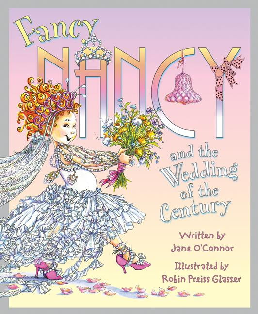 Fancy Nancy Fancy Nancy and the Wedding of the Century, (Hardcover ...