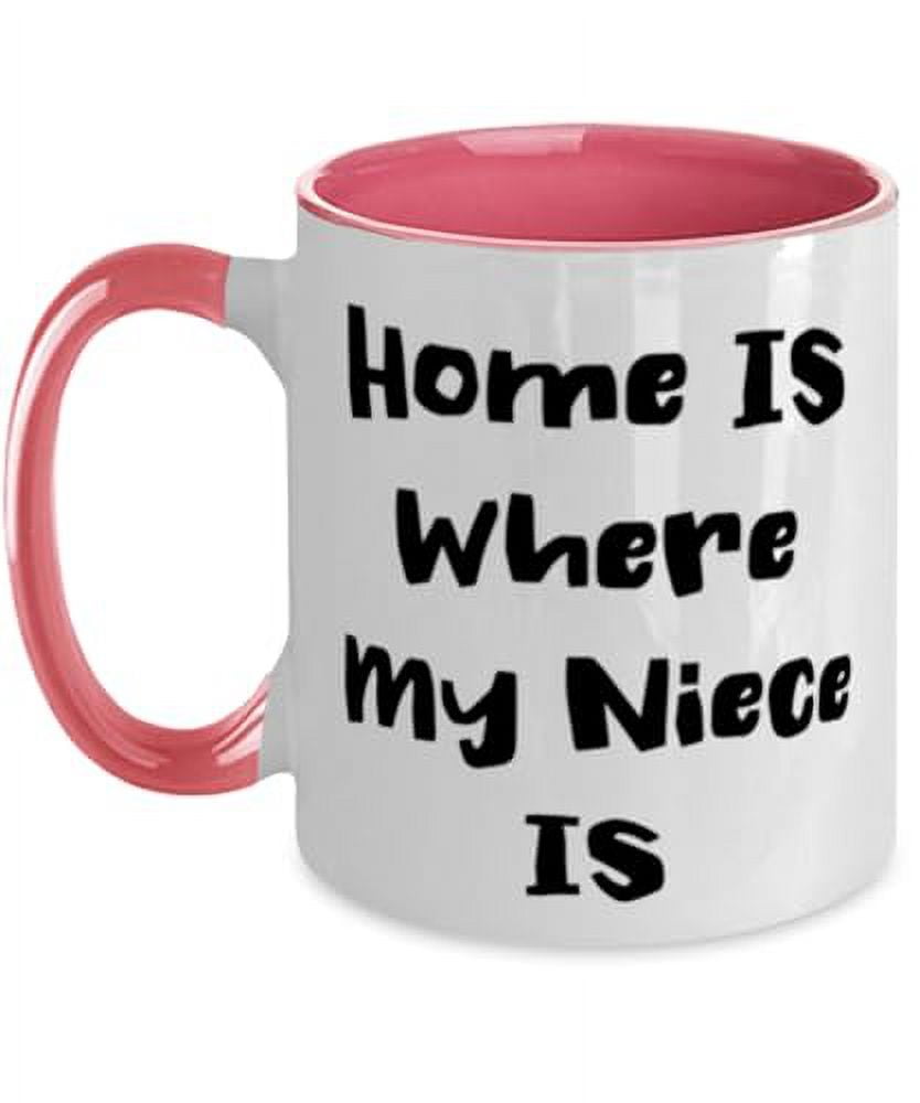Fancy Niece Gifts, Home Is Where My Niece Is, Nice Birthday Two Tone ...