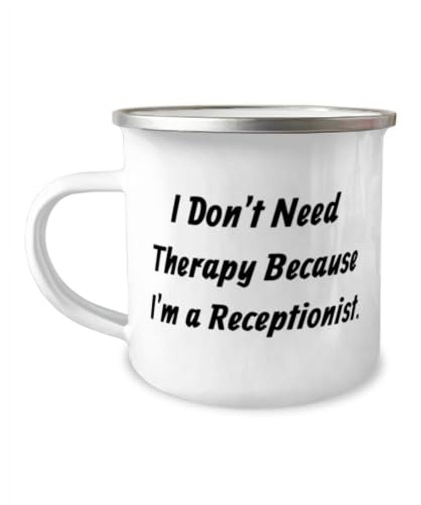 Fancy Receptionist Gifts, I Don't Need Therapy Because I'm a ...