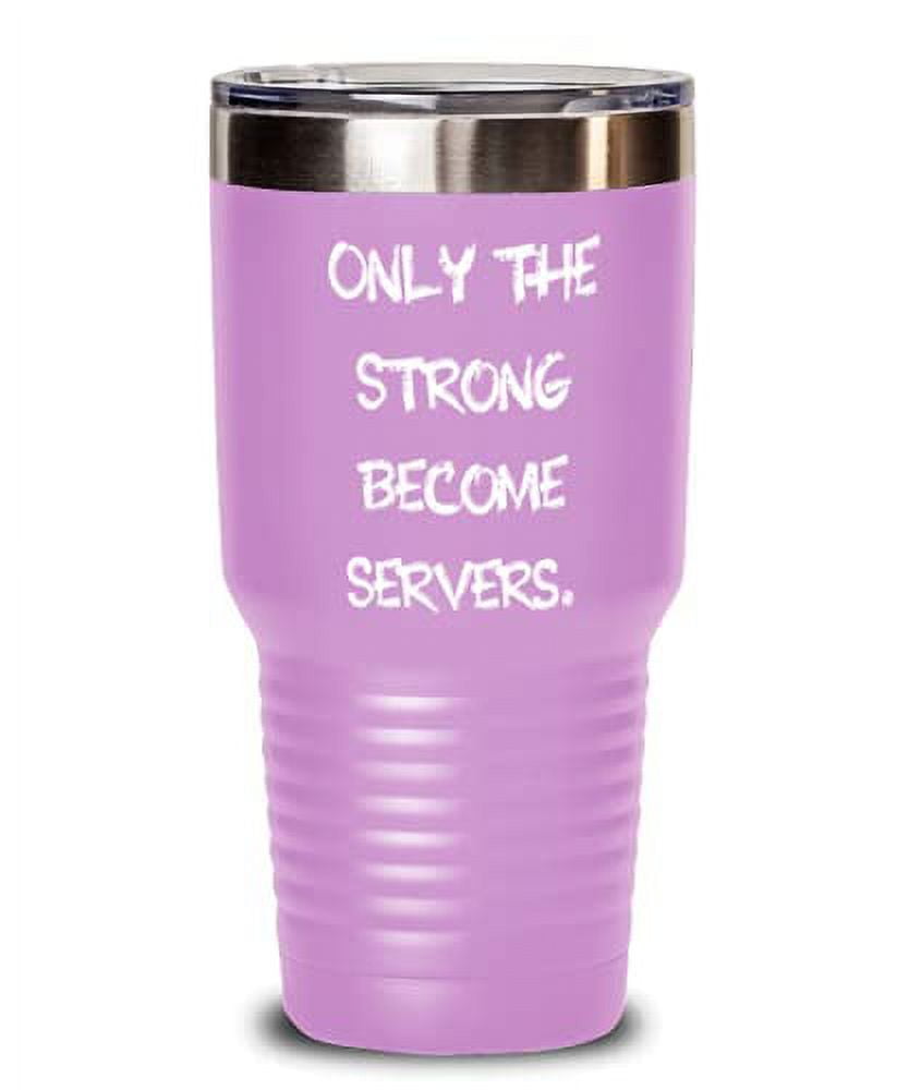 Fancy Server 30oz Tumbler, Only the Strong Become Servers, Motivational ...