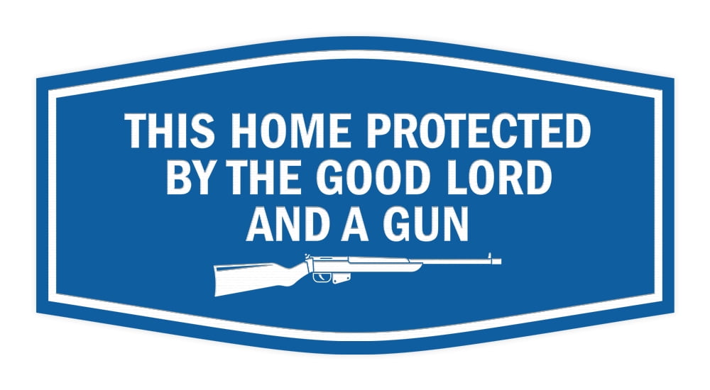 Fancy This Home Protected By The Good Lord And A Gun Sign (Blue ...