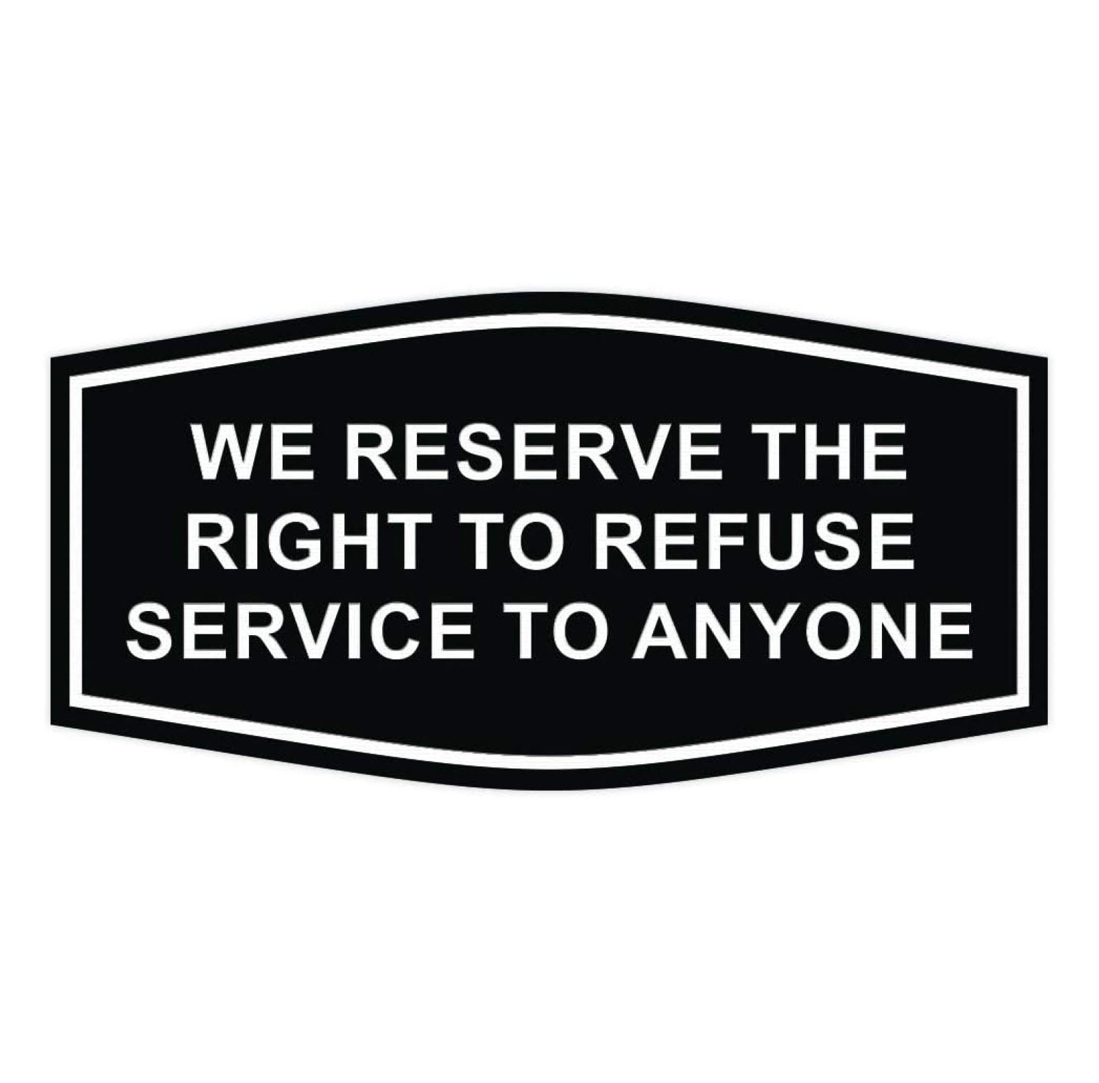Fancy We Reserve The Right To Refuse Service To Anyone Wall Or Door