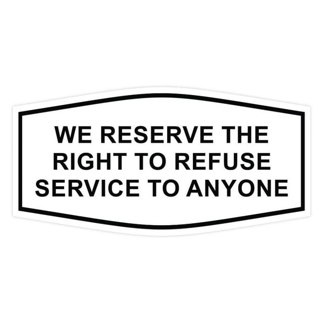 Fancy We Reserve The Right To Refuse Service To Anyone Wall Or Door