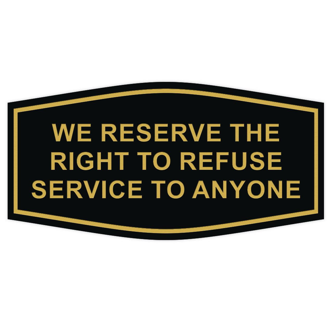 Fancy We Reserve the Right to Refuse Service to Anyone Sign (Black/Gold ...