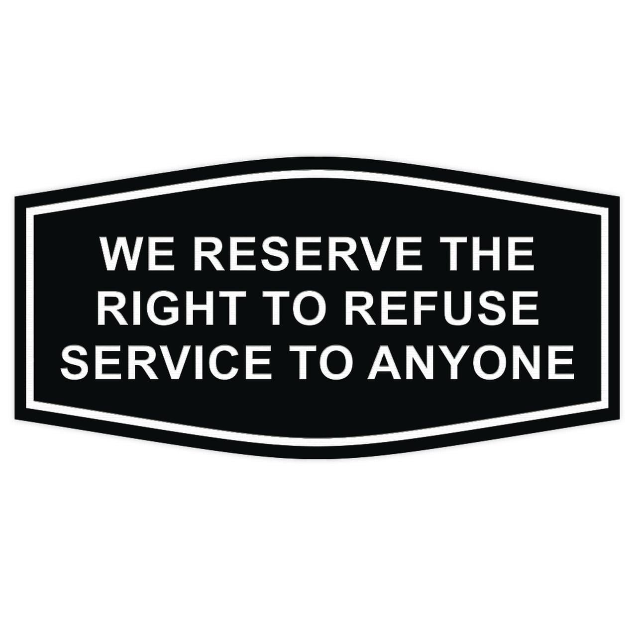Fancy We Reserve the Right to Refuse Service to Anyone Sign (Black ...
