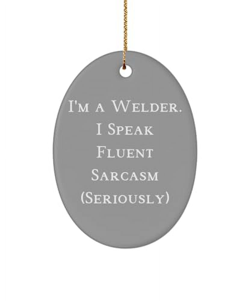 Fancy Welder Gifts, I'm a Welder. I Speak Fluent Sarcasm (Seriously ...
