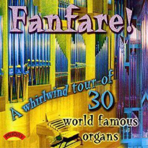 Fanfare! A Whirlwind Tour of 30 World Famous Organs Various Composers ...