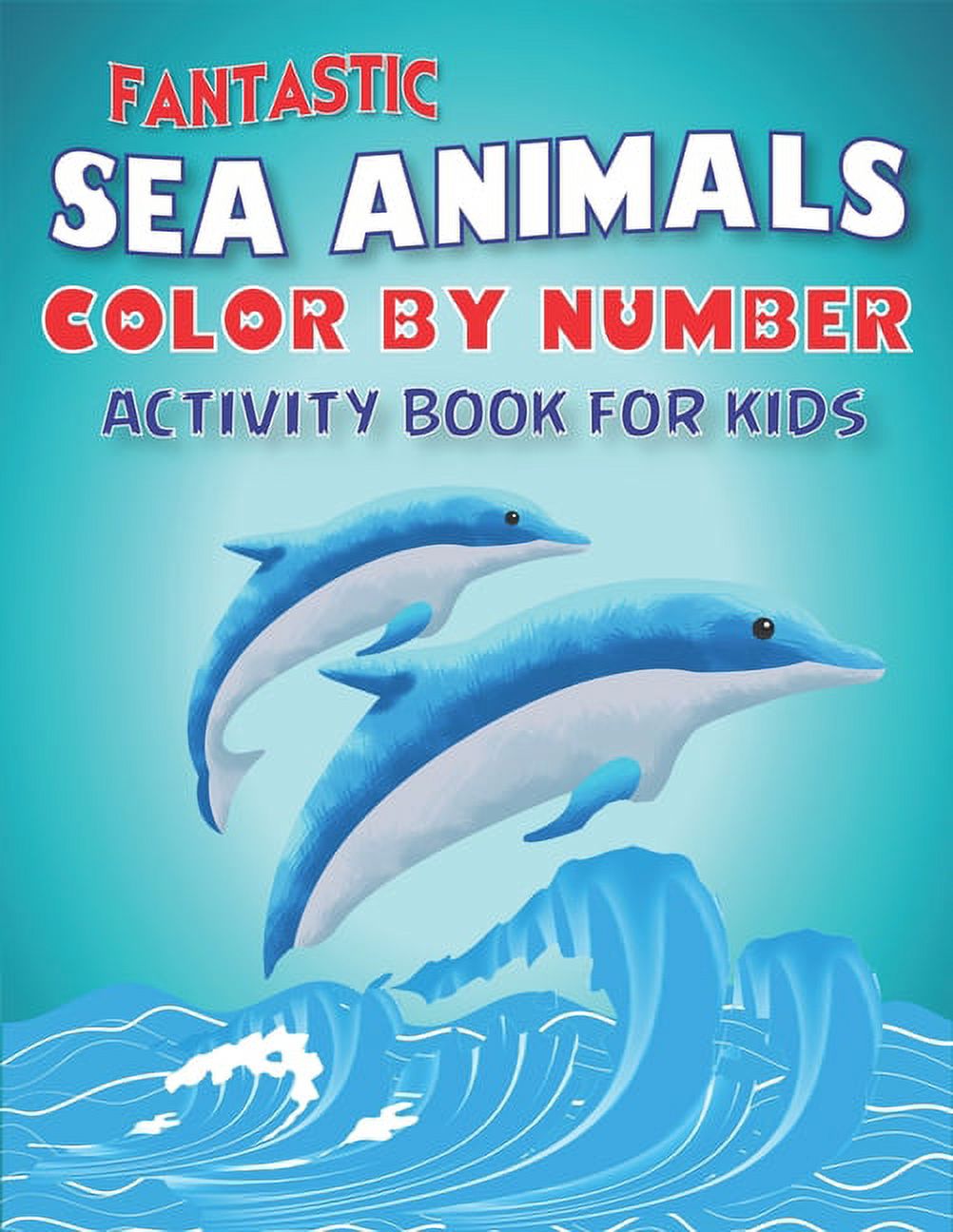 Fantastic Amazing Sea Animals Color By Number Activity Book For Kids Fantastic Amazing Sea Animals Color By Number Activity Book For Kids