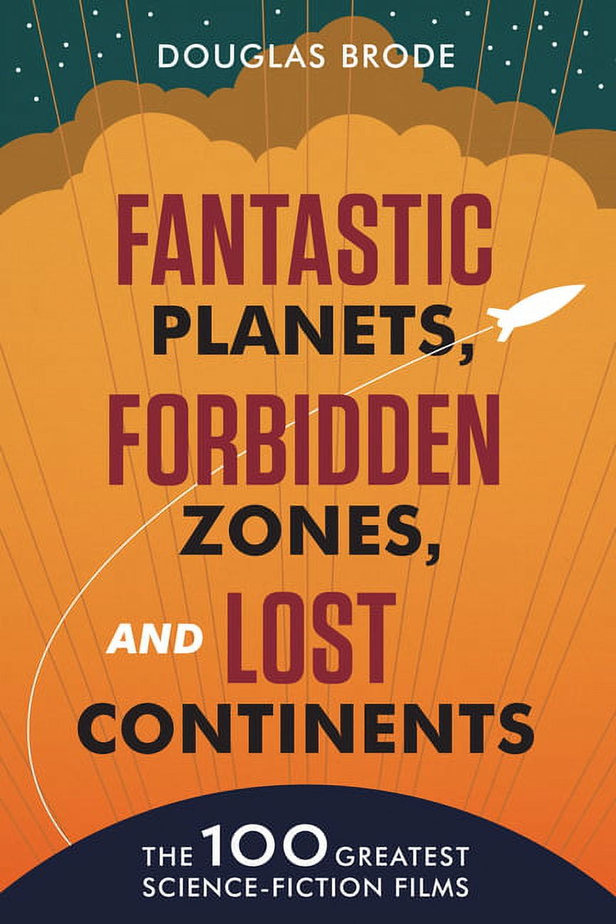 Fantastic Planets, Forbidden Zones, and Lost Continents: The 100 ...