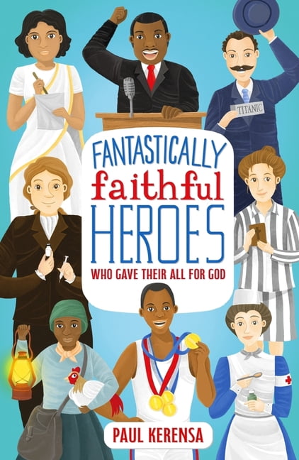 Fantastically Faithful People Fantastically Faithful Heroes Who Gave ...