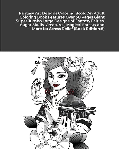Fantasy Art Designs Coloring Book: An Adult Coloring Book Features Over 30 Pages Giant Super ...