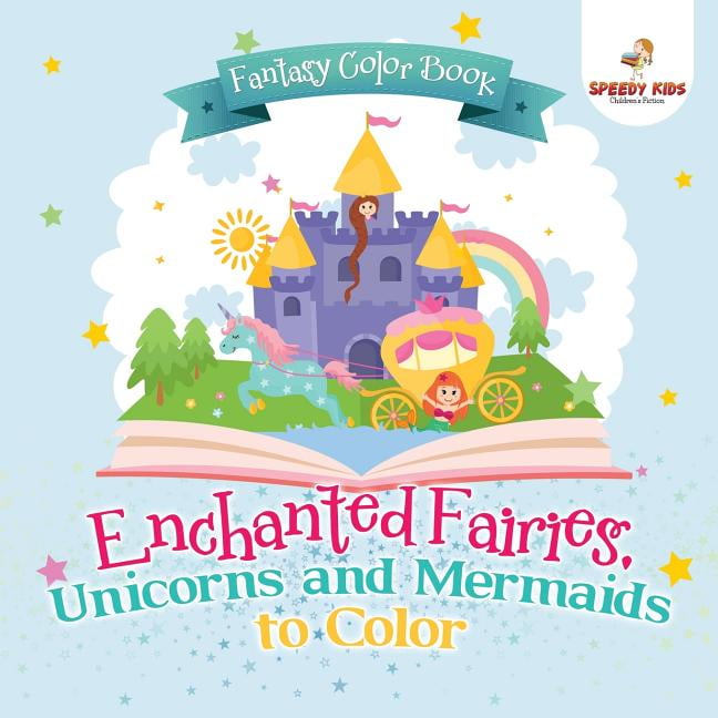 Fantasy Color Book. Enchanted Fairies, Unicorns and Mermaids to Color ...