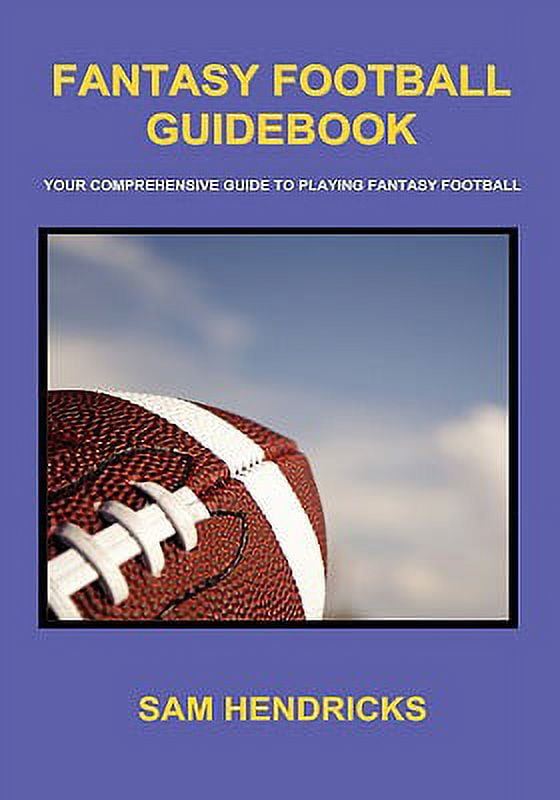 Fantasy Football Guidebook : Your Comprehensive Guide to Playing ...