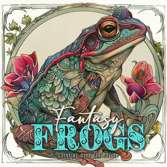Fantasy Frogs Coloring Book for Adults: cute frogs Coloring Book Grayscale fantasy frog Coloring ...