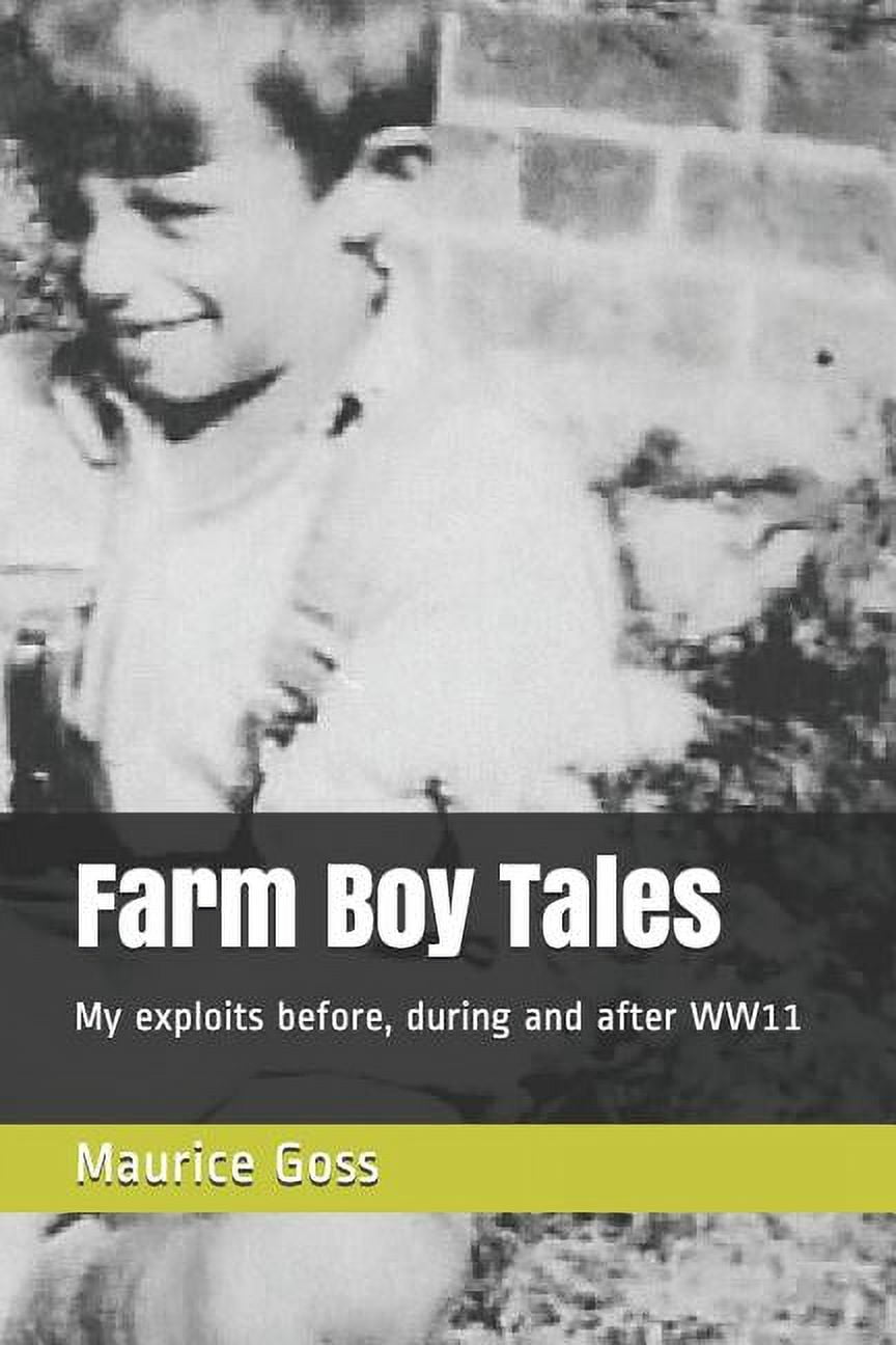 Farm Boy Tales: My Exploits Before, During and After Ww11 - Walmart.com
