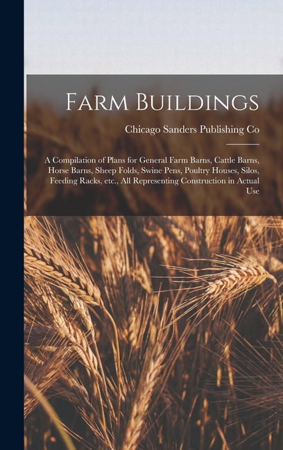 Farm Buildings; a Compilation of Plans for General Farm Barns, Cattle ...