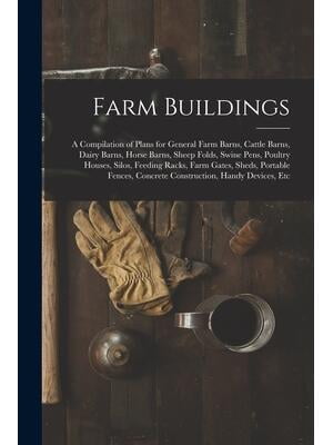 Farm Buildings : A Compilation of Plans for General Farm Barns, Cattle ...