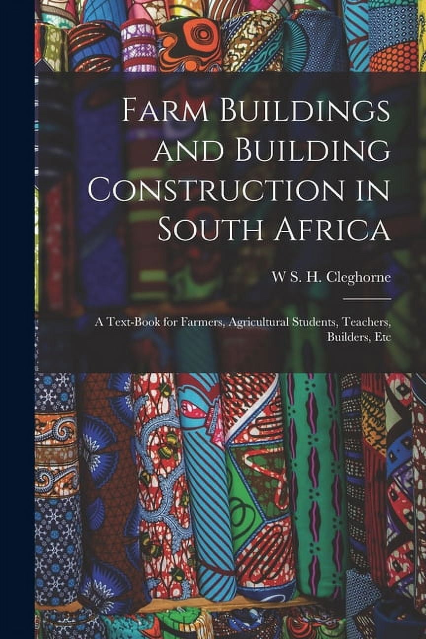 Farm Buildings and Building Construction in South Africa; a Text-book ...