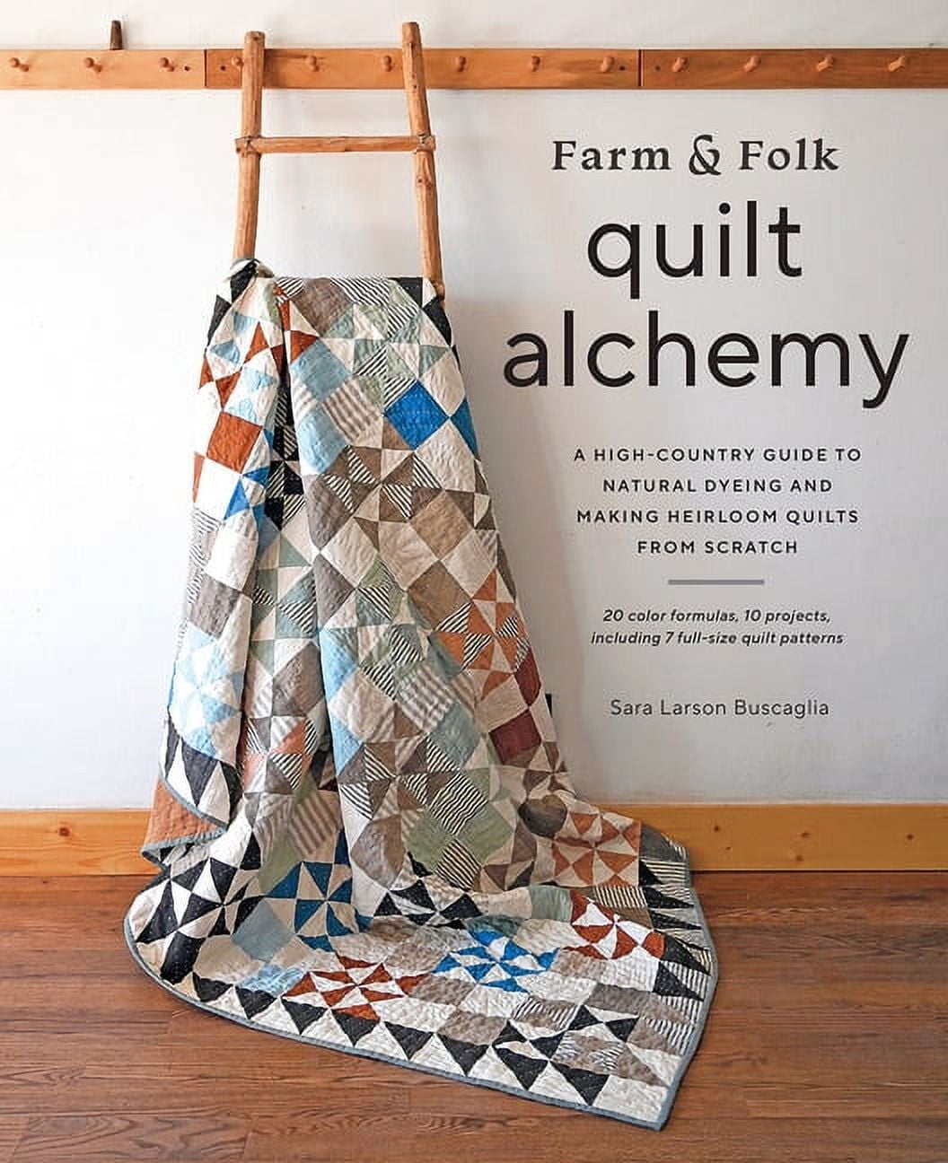 Farm & Folk Quilt Alchemy : A High-Country Guide to Natural Dyeing and ...