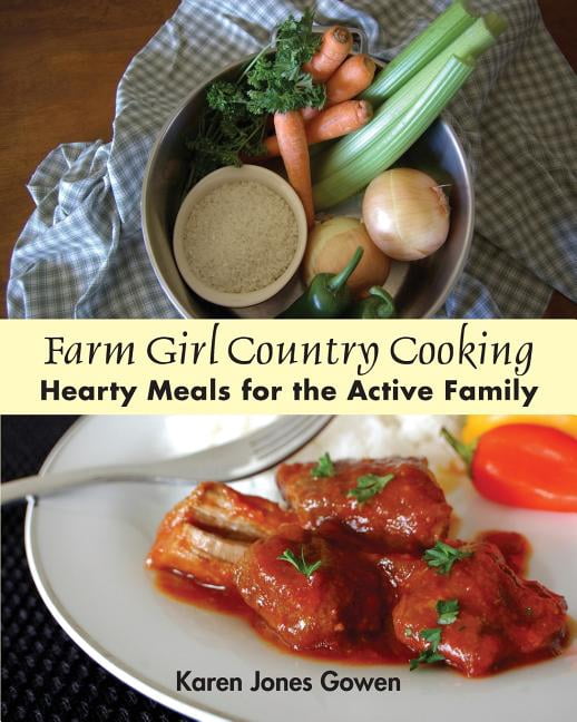 Farm Girl Country Cooking: Hearty Meals for the Active Family ...