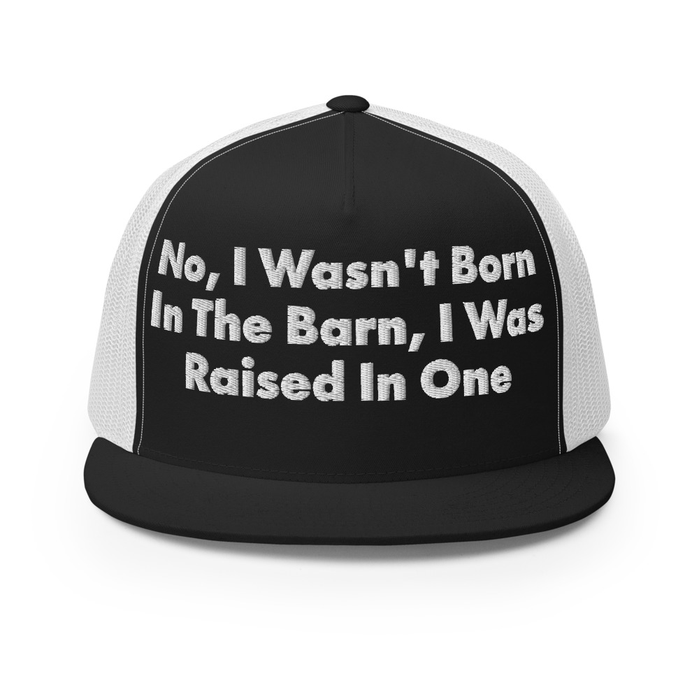 Farm Life Embroidered Trucker Cap, No I Wasn't Born In The Barn I Was ...