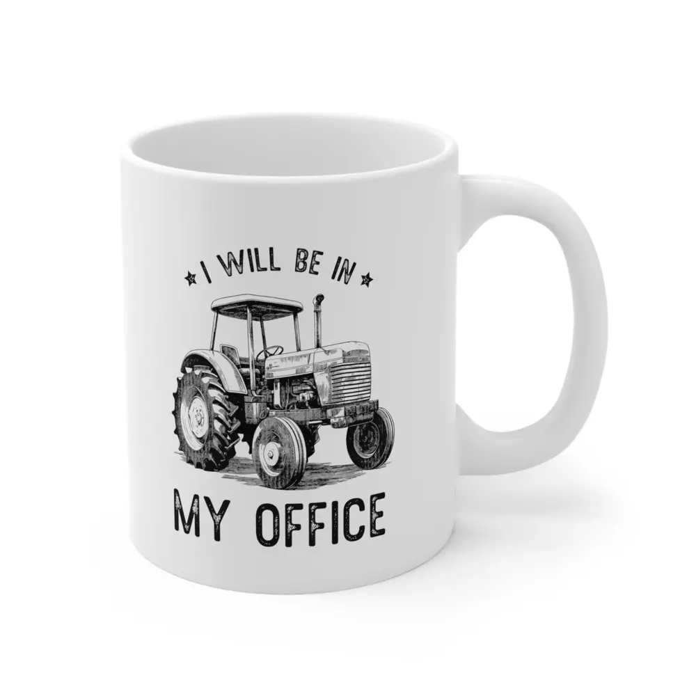 Farm Life Tractor Mug Funny Farmer I Will Be In My Office Coffee Tea ...