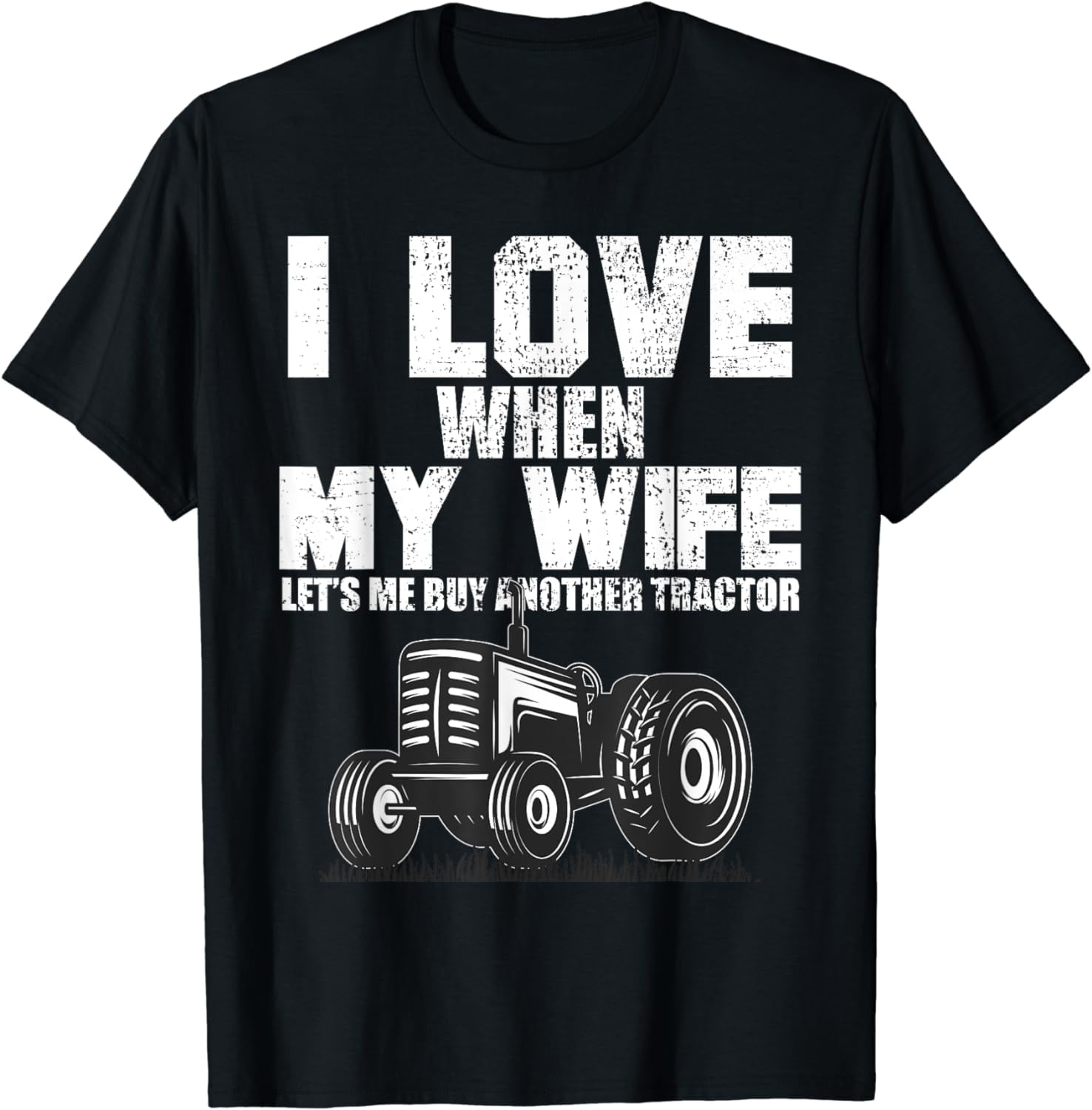 Farm Lover I Love When My Wife Lets me buy another Tractor T-Shirt ...