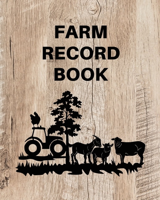 Farm Record Keeping Log Book: Farm Management Organizer, Journal Record ...