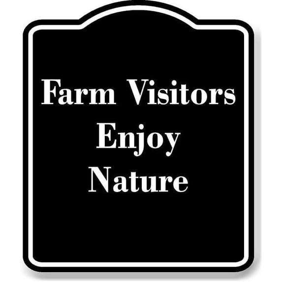 Farm Visitors Enjoy Nature BLACK Aluminum Composite Sign 15''x18 ...