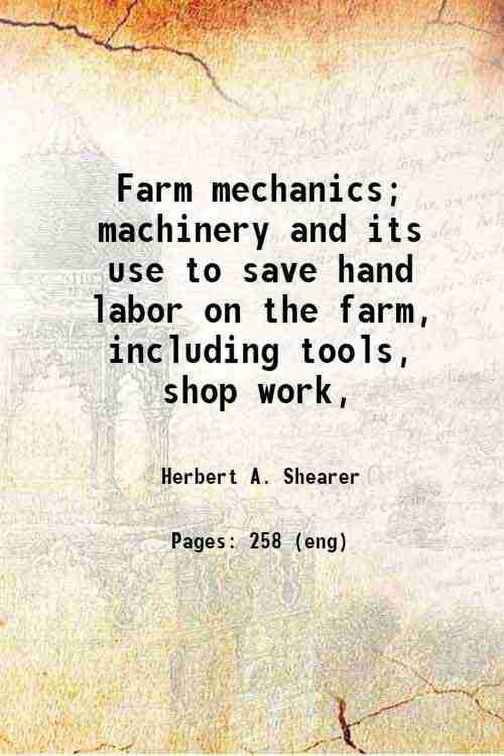 Farm mechanics; machinery and its use to save hand labor on the farm ...