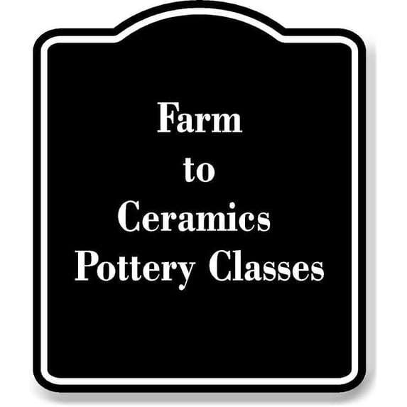 Farm-to-Ceramics - Pottery Classes BLACK Aluminum Composite Sign 20 ...