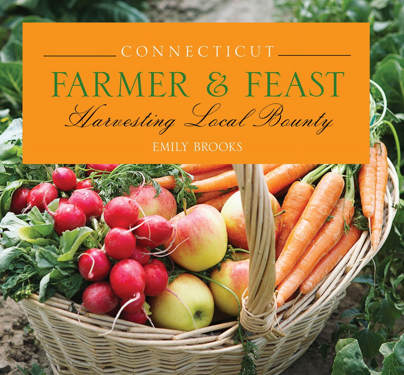 Farmer & Feast: Connecticut Farmer & Feast : Harvesting Local Bounty (Edition 1) (Paperback ...