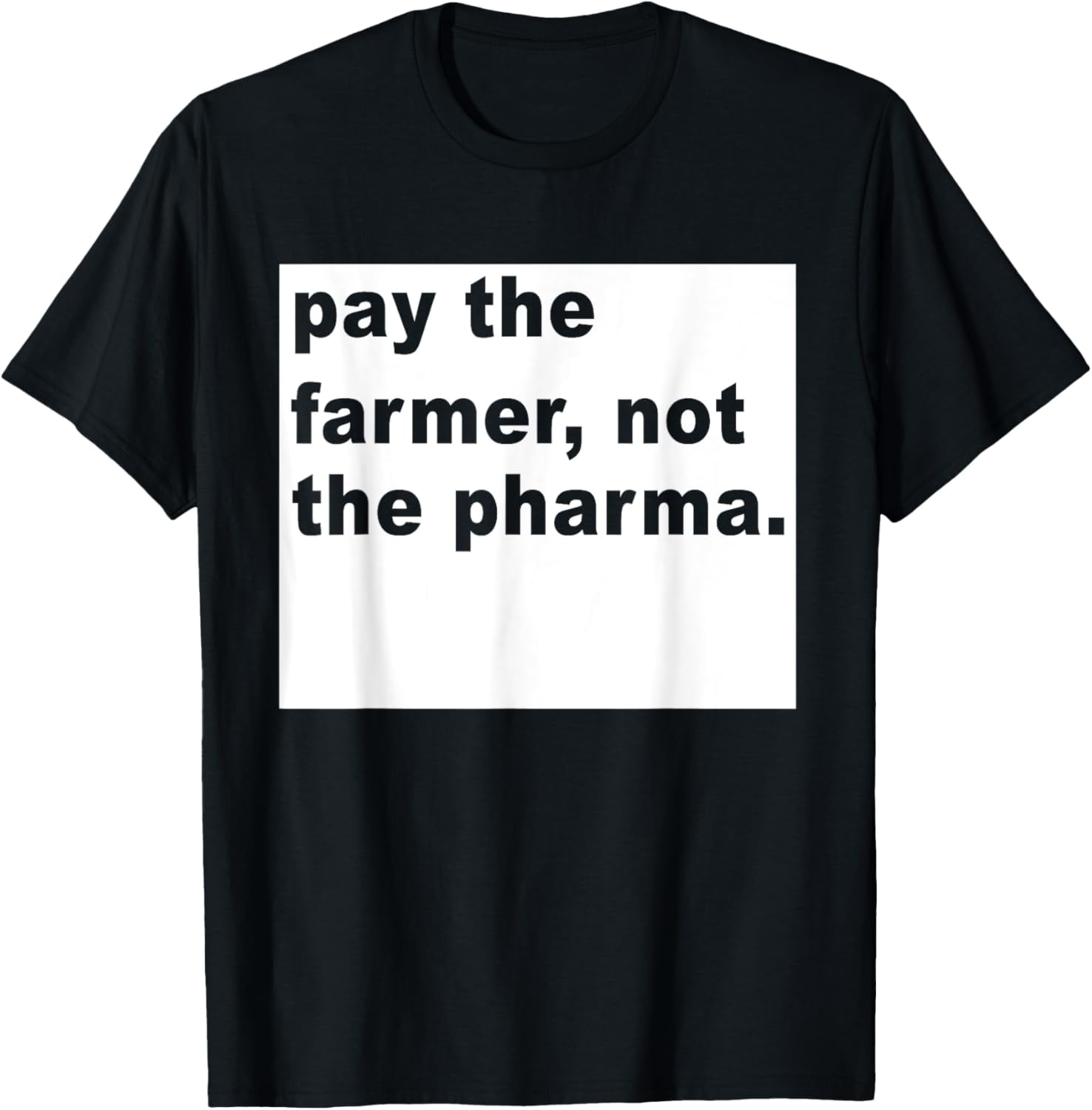 Farmer Funny - Pay The Farmer Not The Pharma T-Shirt - Walmart.com