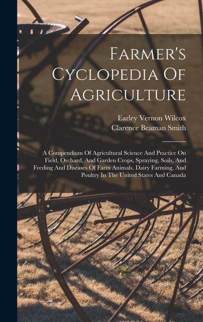 Farmer's Cyclopedia Of Agriculture: A Compendium Of Agricultural ...