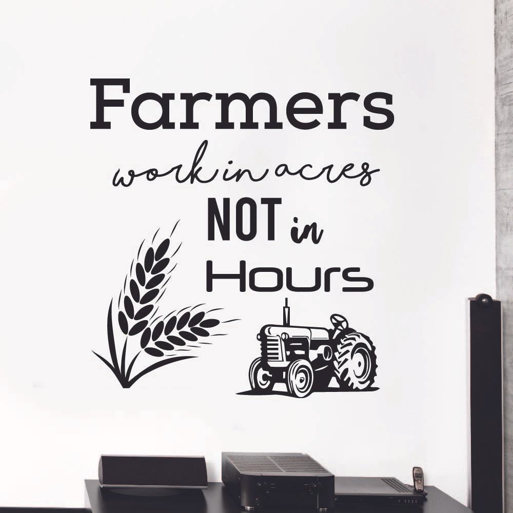 Farmers Work In Acres Not In Hours Farm Life Farm Living Quotes Wall
