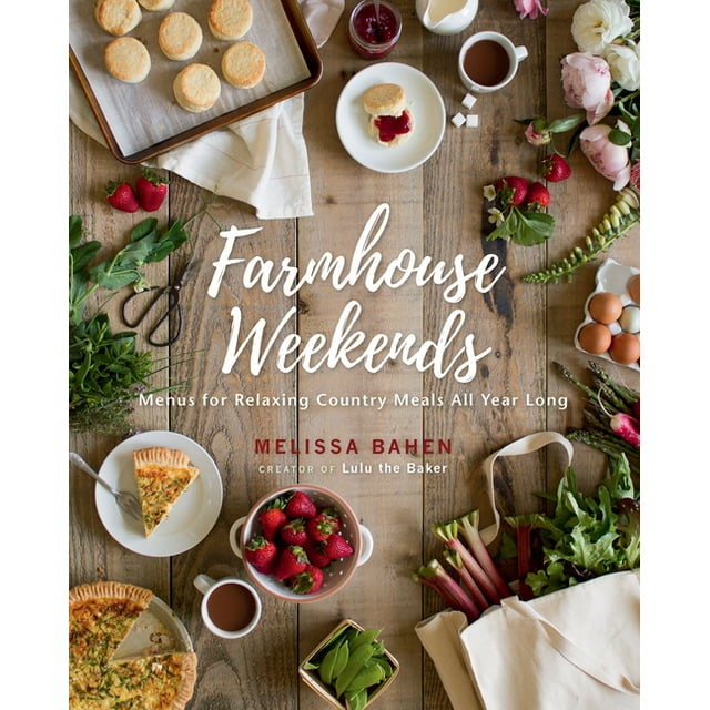 Farmhouse Weekends : Menus for Relaxing Country Meals All Year Long ...