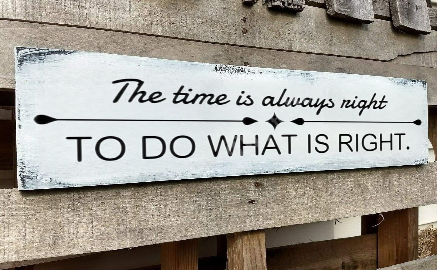 Farmhouse Wooden Sign The Time is Always Right to Do What is Right ...