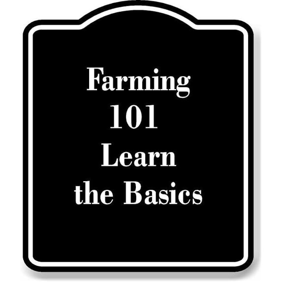 Farming 101 - Learn the Basics BLACK Aluminum Composite Sign 20''x24 ...