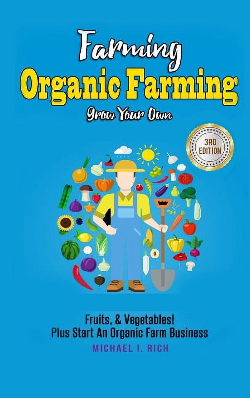 Farming: Organic Farming - Grow Your Own: Fruits, & Vegetables! Plus Start An Organic Farm ...