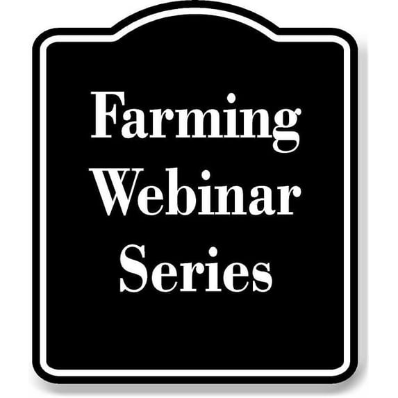 Farming Webinar Series BLACK Aluminum Composite Sign 15''x18 ...
