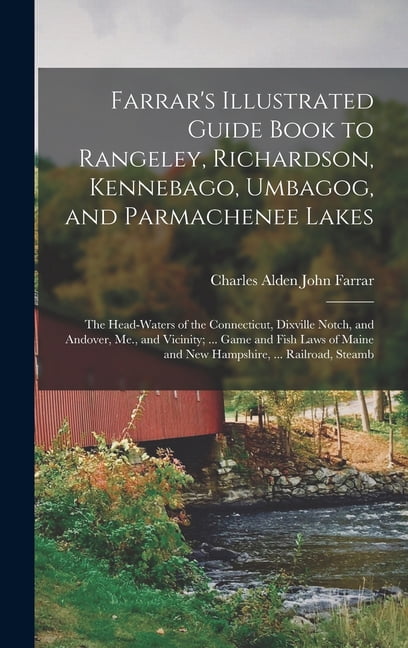 Farrar's Illustrated Guide Book to Rangeley, Richardson, Kennebago ...